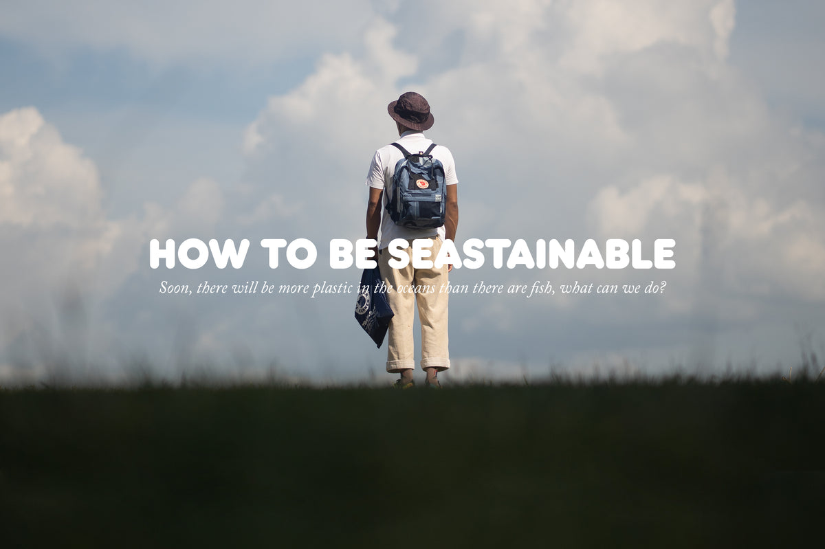 How to be Seastainable? Soon, there will be more plastic in the oceans ...